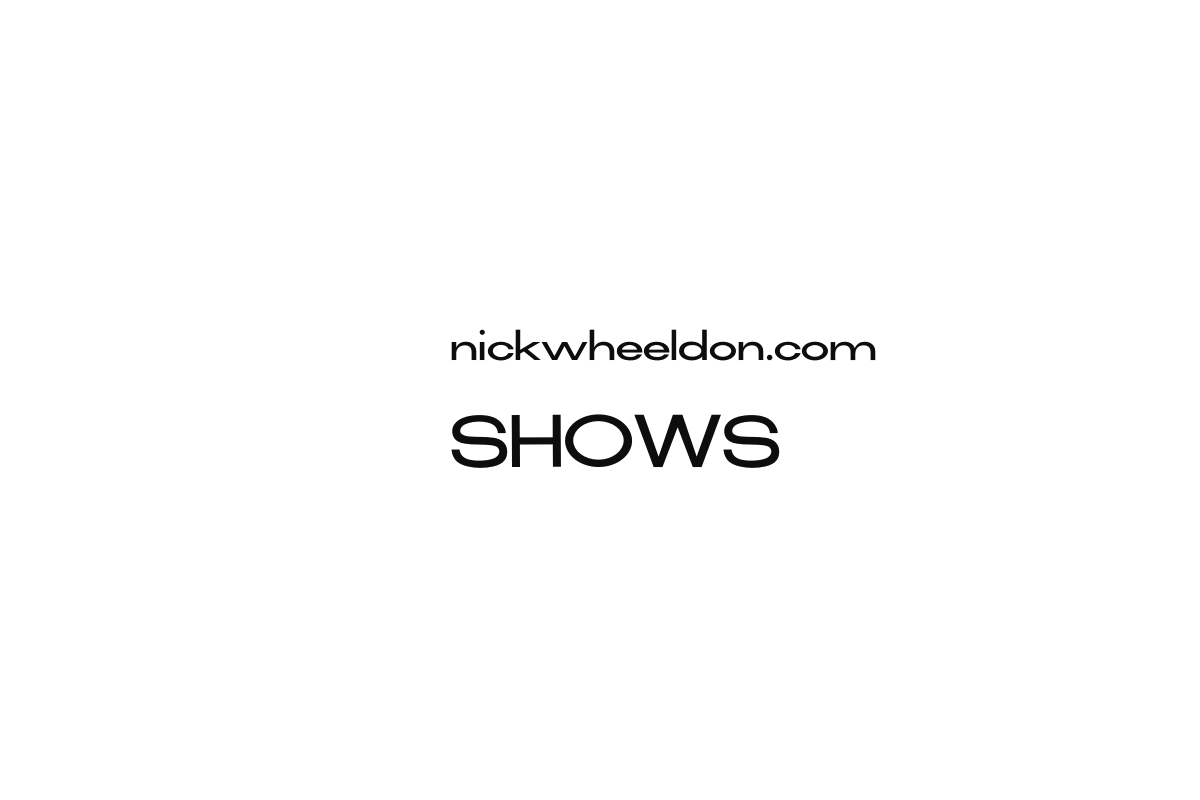 Nick Wheeldon — Shows
